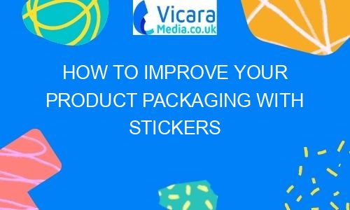 How to improve your product packaging with stickers - Vicaramedia